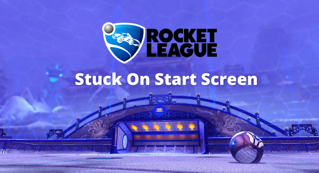 Rocket League Stuck on Start Screen: How to Fix It Quickly