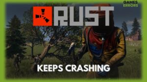 Rust Keeps Crashing on PC? Quick Ways to Fix It