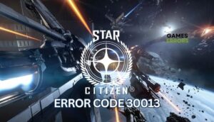Star Citizen Error Code 30013: 4 Efficient Fixes
